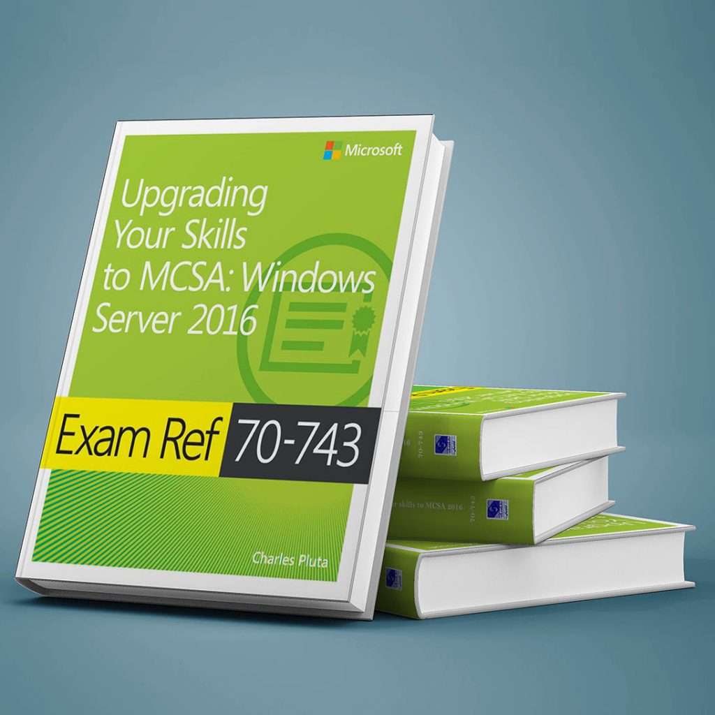 Upgrading Your Skills To MCSA Windows Server 2016 Exam 70-743 ...